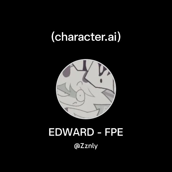 Chat with EDWARD - FPE | character.ai | AI Chat, Reimagined–Your Words ...