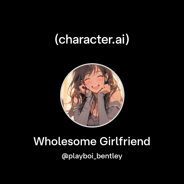 Chat with Wholesome Girlfriend | character.ai | AI Chat, Reimagined–Your Words. Your World.
