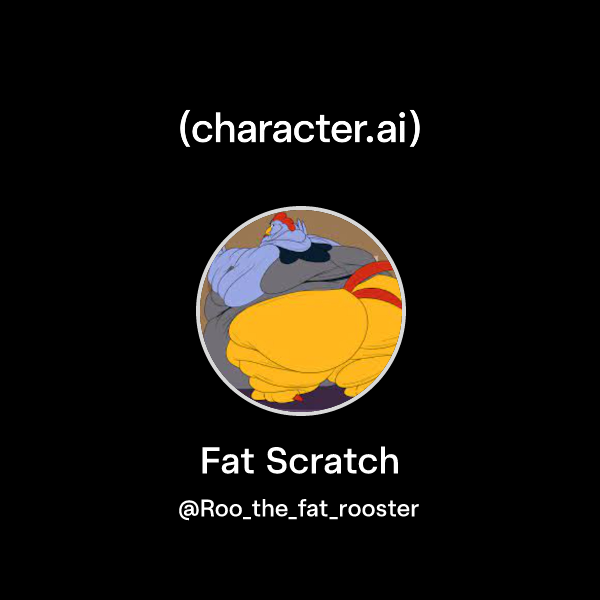 Chat with Fat Scratch | character.ai | AI Chat, Reimagined–Your Words ...