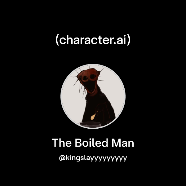 Chat with The Boiled Man | character.ai | Personalized AI for every ...