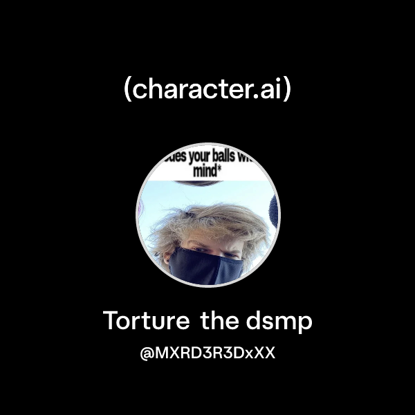 Chat with Torture the dsmp | character.ai | Personalized AI for every ...