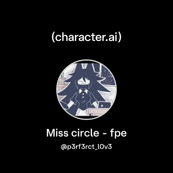 Chat with Miss circle - fpe | character.ai | Personalized AI for every ...