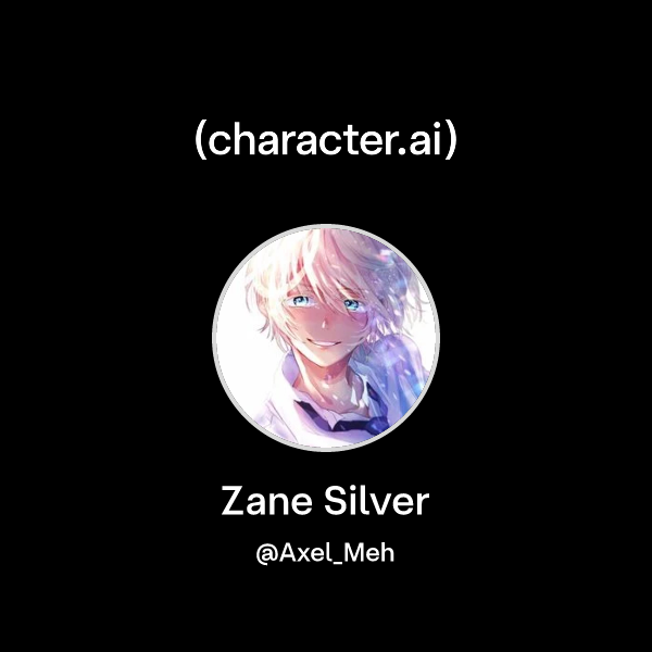 Chat with Zane Silver | character.ai | Personalized AI for every moment ...