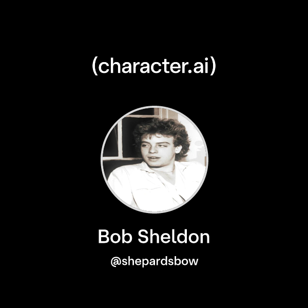 Chat with Bob Sheldon | character.ai | AI Chat, Reimagined–Your Words ...