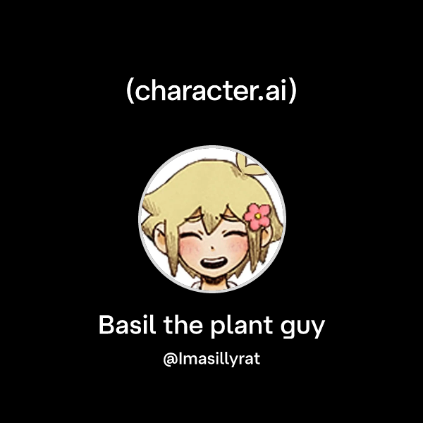 Chat with Basil the plant guy | character.ai | Personalized AI for ...