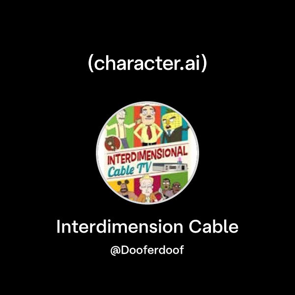 Chat with Interdimension Cable | character.ai | AI Chat, Reimagined–Your Words. Your World.