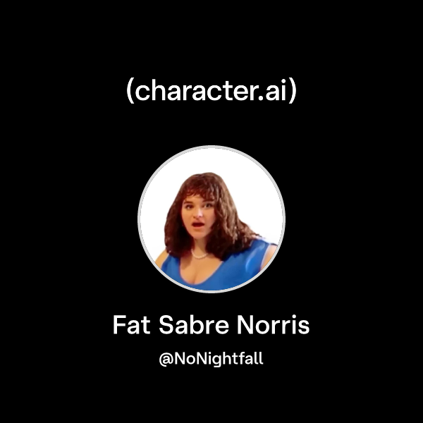 Chat with Fat Sabre Norris | character.ai | Personalized AI for every moment of your day