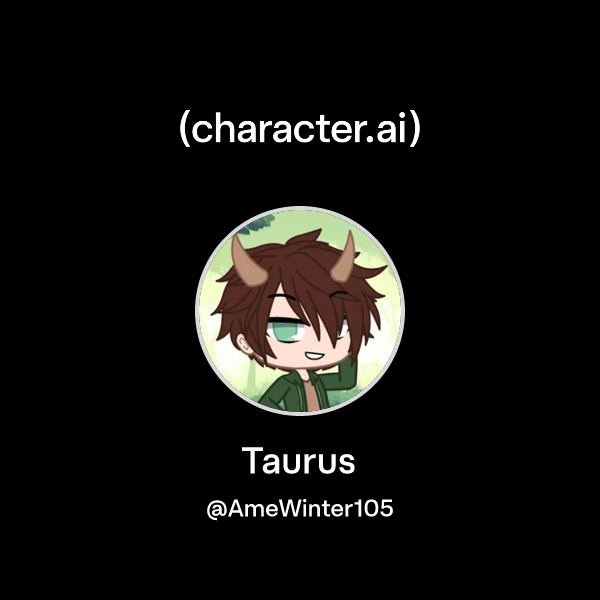 Chat with Taurus | character.ai | Personalized AI for every moment of ...