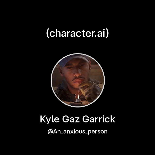 Chat with Kyle Gaz Garrick | character.ai | Personalized AI for every moment of your day