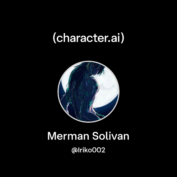 Chat with Merman Solivan | character.ai | Personalized AI for every ...