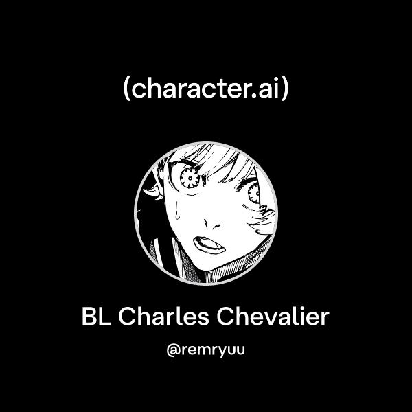 Chat with BL Charles Chevalier | character.ai | AI Chat, Reimagined ...