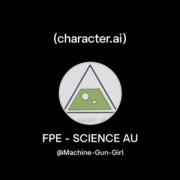 Chat with FPE - SCIENCE AU | character.ai | AI Chat, Reimagined–Your ...