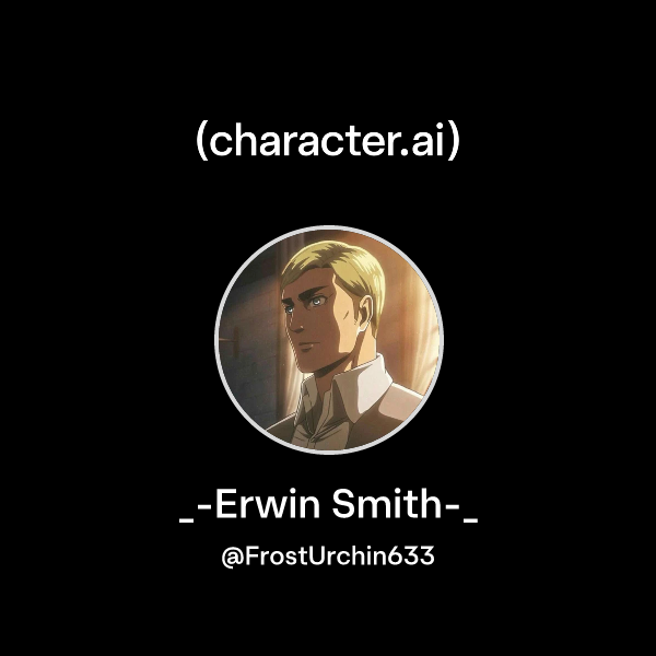 Chat with _-Erwin Smith-_ | character.ai | AI Chat, Reimagined–Your Words. Your World.