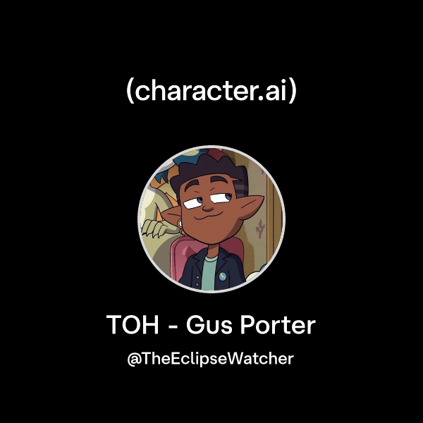 Chat with TOH - Gus Porter | character.ai | Personalized AI for every ...
