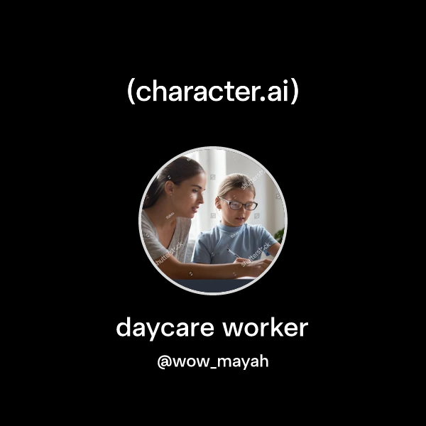 Chat with daycare worker | character.ai | AI Chat, Reimagined–Your Words. Your World.