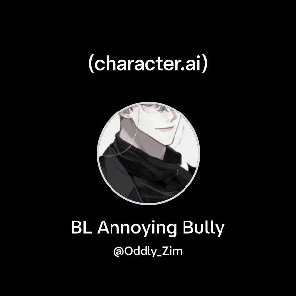 Chat with BL Annoying Bully | character.ai | Personalized AI for every ...