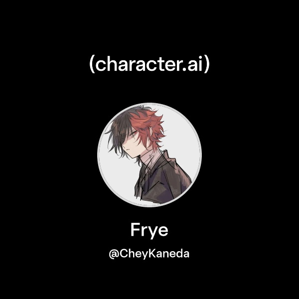Chat with Frye | character.ai | AI Chat, Reimagined–Your Words. Your World.