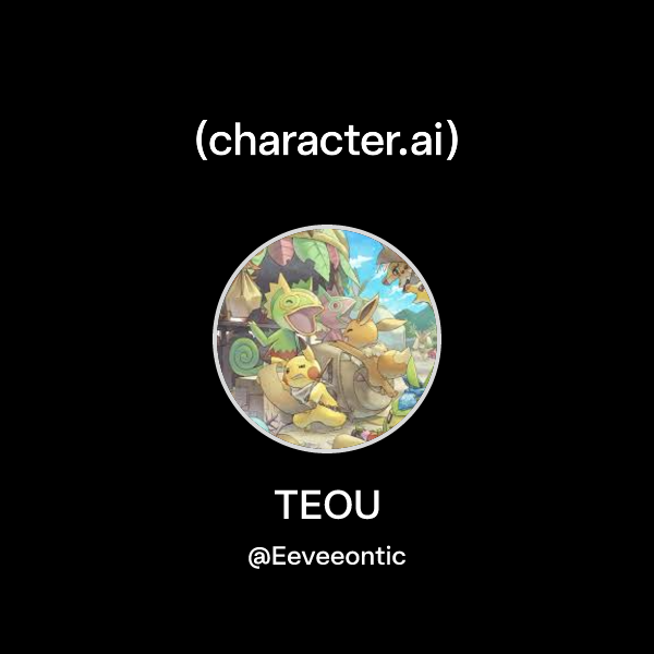 Chat with TEOU | character.ai | AI Chat, Reimagined–Your Words. Your World.