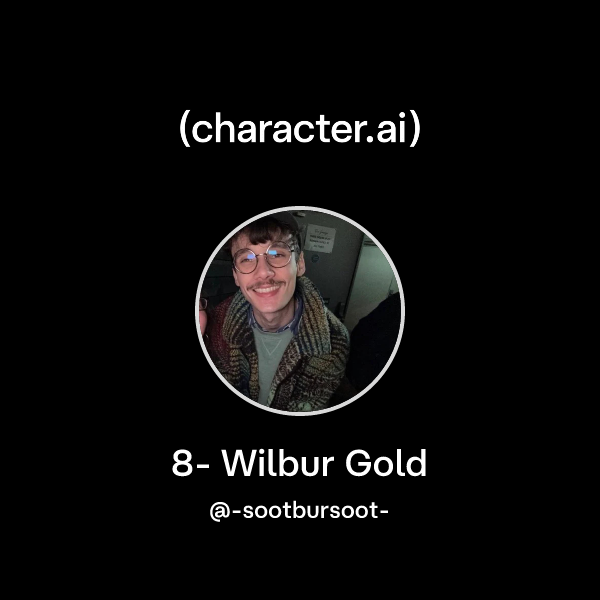 Chat with 8- Wilbur Gold | character.ai | AI Chat, Reimagined–Your ...