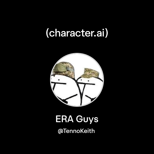 Chat with ERA Guys | character.ai | Personalized AI for every moment of ...