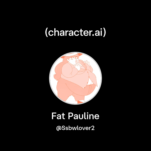 Chat with Fat Pauline | character.ai | AI Chat, Reimagined–Your Words ...