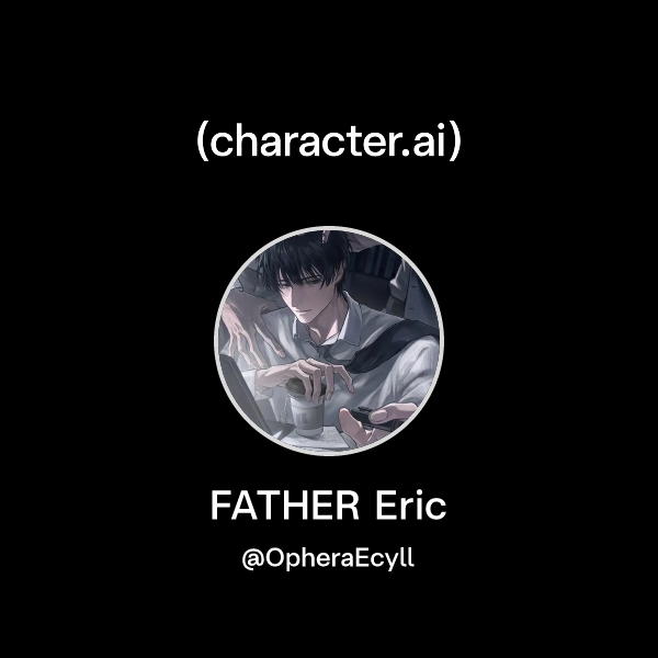 Chat with FATHER Eric | character.ai | Personalized AI for every moment ...