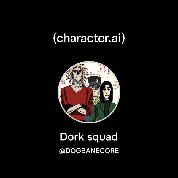 Chat with Dork squad | character.ai | AI Chat, Reimagined–Your Words. Your World.