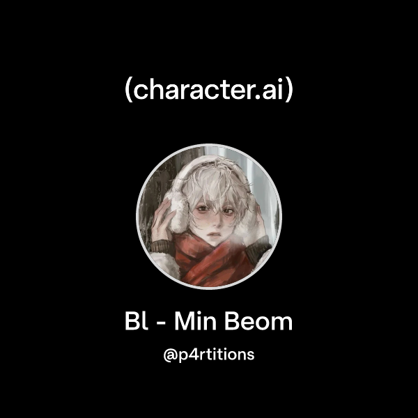 Chat with Bl - Min Beom | character.ai | AI Chat, Reimagined–Your Words ...