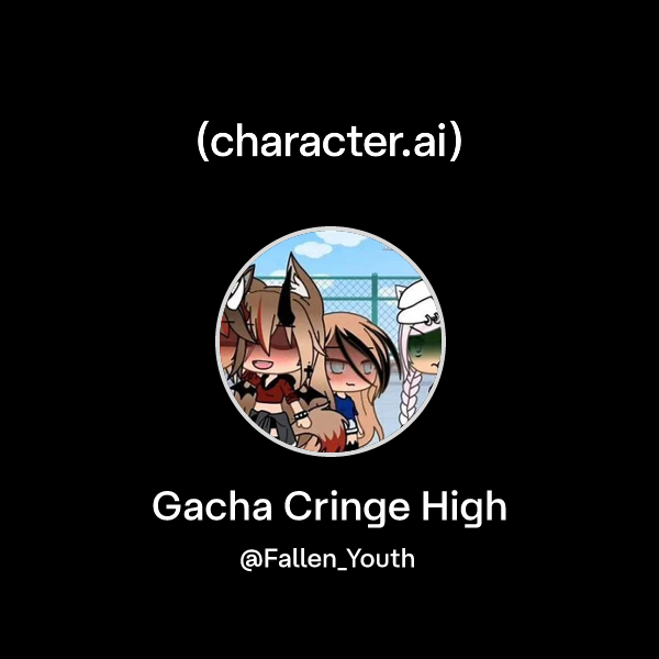 Chat with Gacha Cringe High | character.ai | Personalized AI for every moment of your day