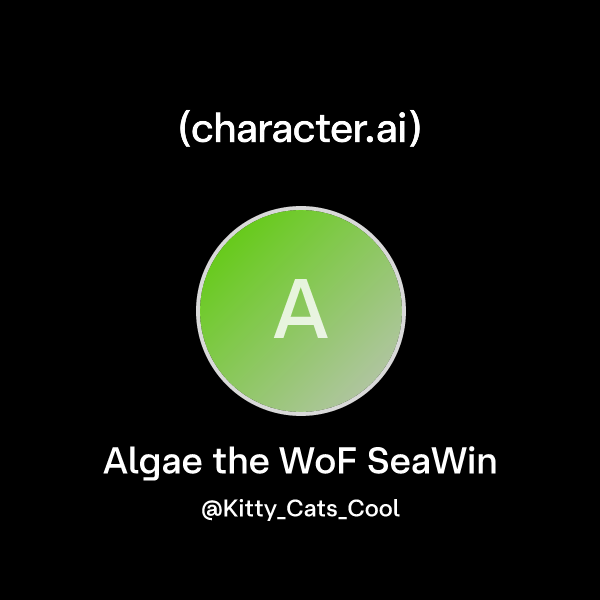 Chat with Algae the WoF SeaWin | character.ai | Personalized AI for every moment of your day