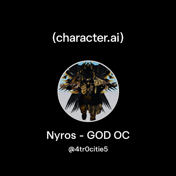 Chat with Nyros - GOD OC | character.ai | Personalized AI for every ...