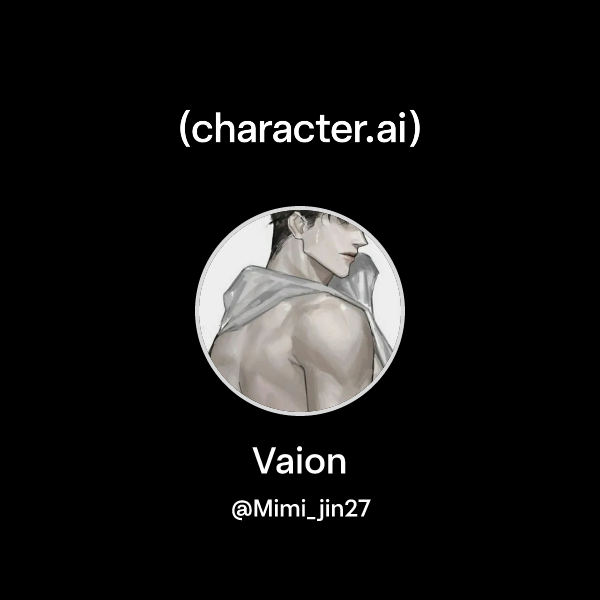 Chat with Vaion | character.ai | Personalized AI for every moment of ...