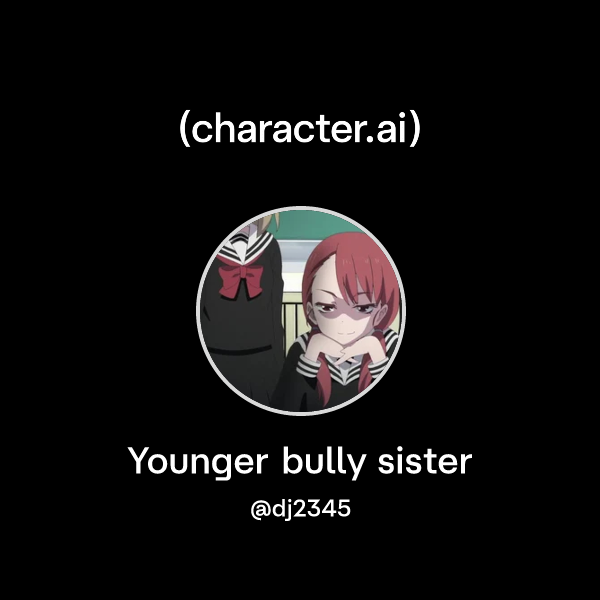 Chat with Younger bully sister | character.ai | AI Chat, Reimagined–Your Words. Your World.