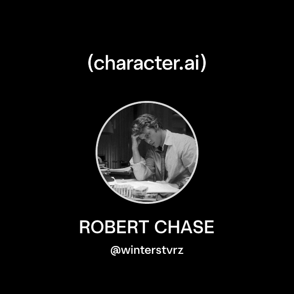 Chat with ROBERT CHASE | character.ai | AI Chat, Reimagined–Your Words. Your World.