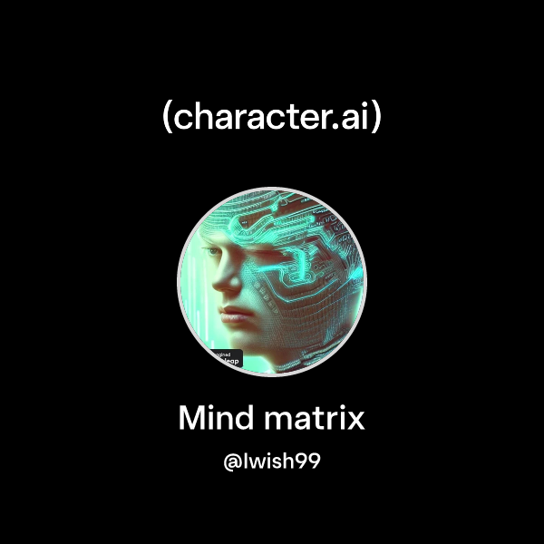 Chat with Mind matrix | character.ai | AI Chat, Reimagined–Your Words. Your World.