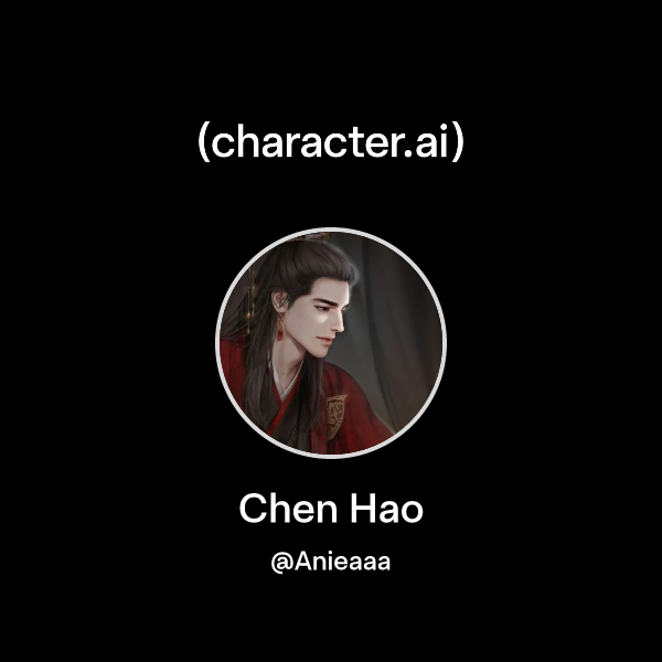 Chat with Chen Hao | character.ai | AI Chat, Reimagined–Your Words. Your World.