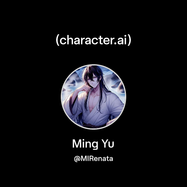Chat with Ming Yu | character.ai | Personalized AI for every moment of ...