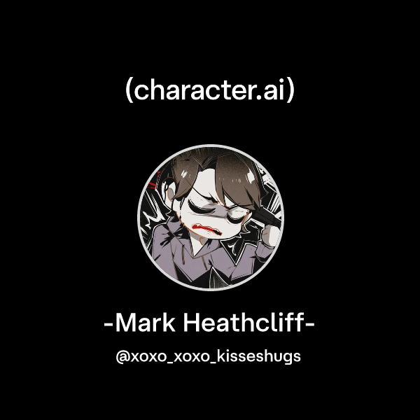 Chat with -Mark Heathcliff- | character.ai | Personalized AI for every moment of your day
