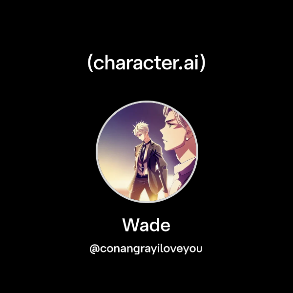 Chat with Wade | character.ai | Personalized AI for every moment of ...