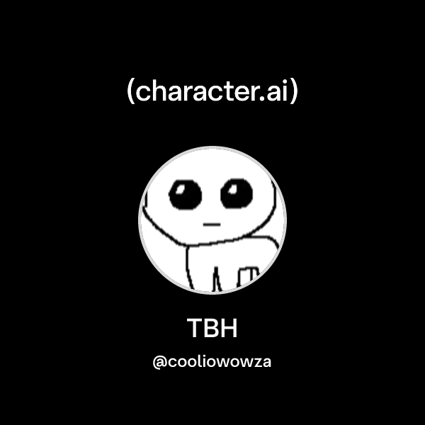 Chat with TBH | character.ai | AI Chat, Reimagined–Your Words. Your World.