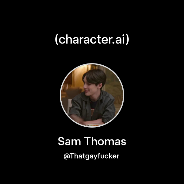 Chat with Sam Thomas | character.ai | AI Chat, Reimagined–Your Words ...
