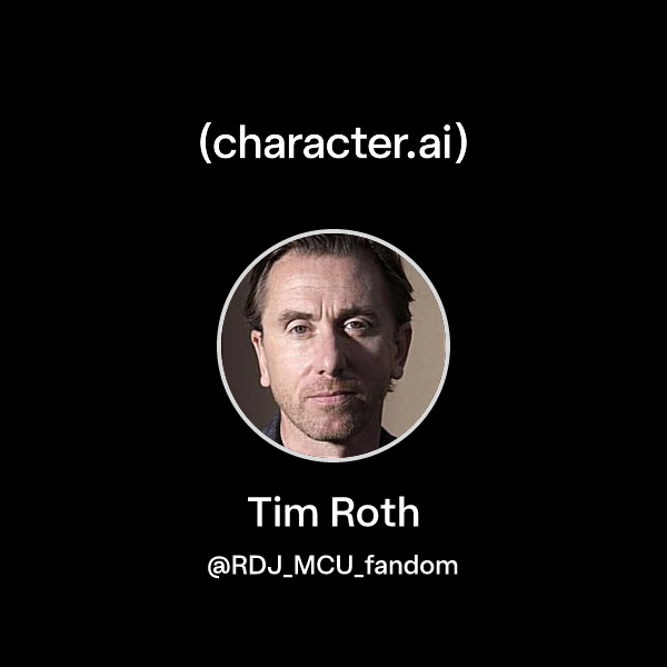 Chat with Tim Roth | character.ai | AI Chat, Reimagined–Your Words ...