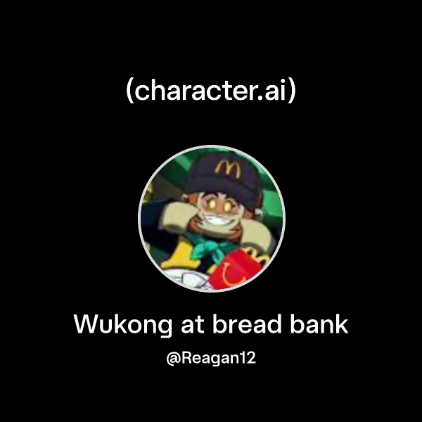 Chat with Wukong at bread bank | character.ai | Personalized AI for ...
