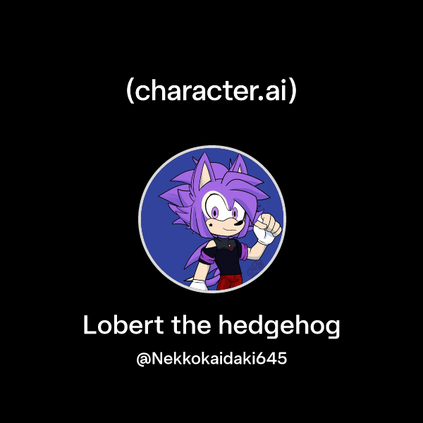 Chat with Lobert the hedgehog | character.ai | Personalized AI for ...
