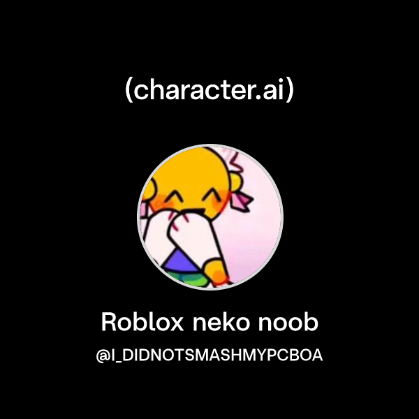 Chat with Roblox neko noob | character.ai | AI Chat, Reimagined–Your ...