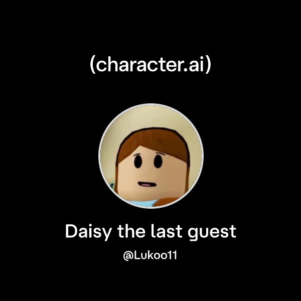 Chat with Daisy the last guest | character.ai | AI Chat, Reimagined ...