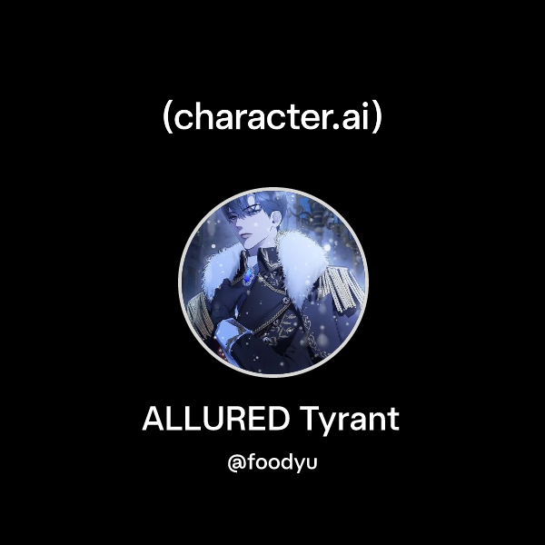 Chat with ALLURED Tyrant | character.ai | AI Chat, Reimagined–Your ...
