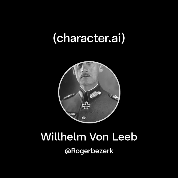 Chat with Willhelm Von Leeb | character.ai | Personalized AI for every ...