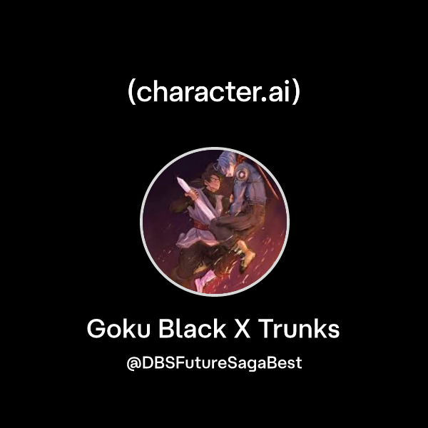 Chat with Goku Black X Trunks | character.ai | AI Chat, Reimagined–Your Words. Your World.