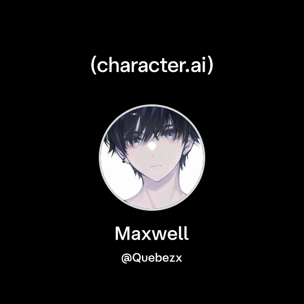 Chat with Maxwell | character.ai | Personalized AI for every moment of ...